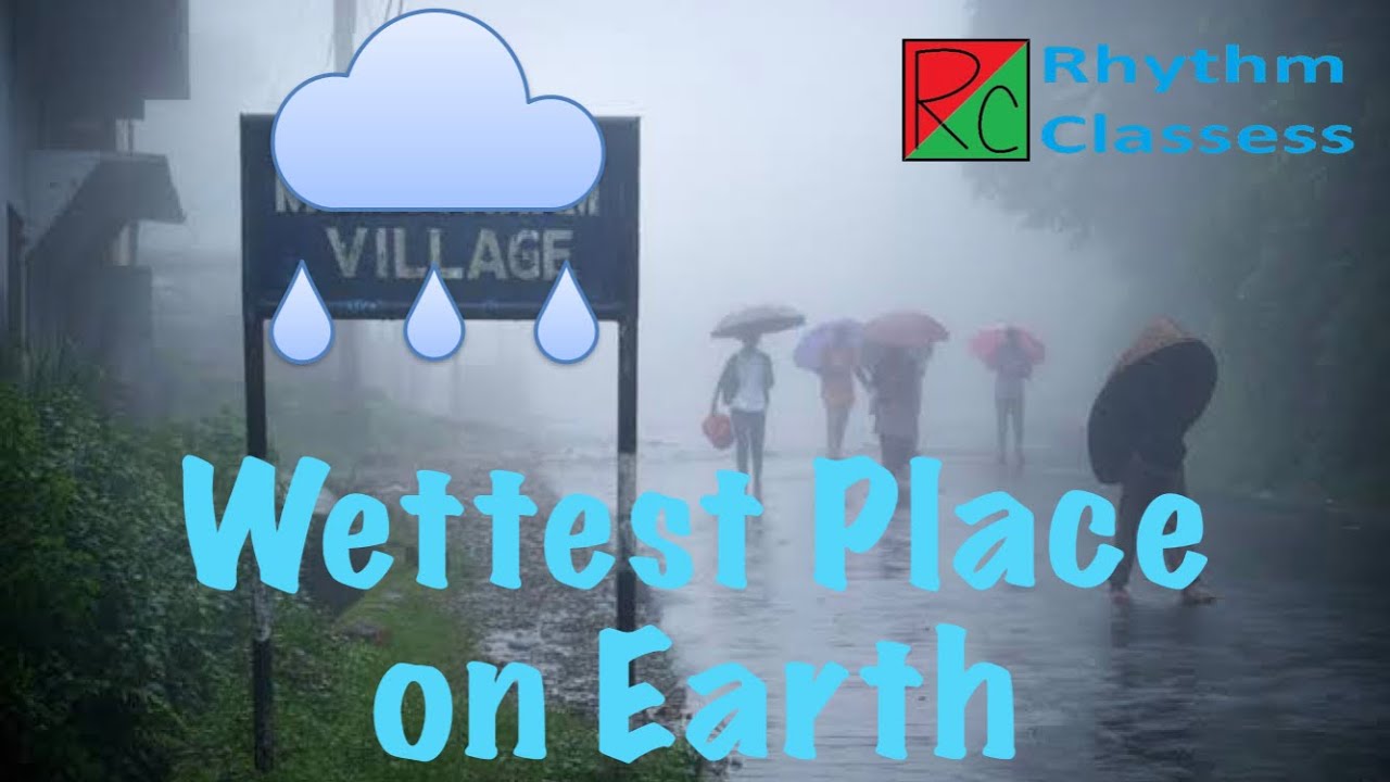 Where is the Wettest Place (Rainiest Place) on Earth? | Rhythm Classes ...