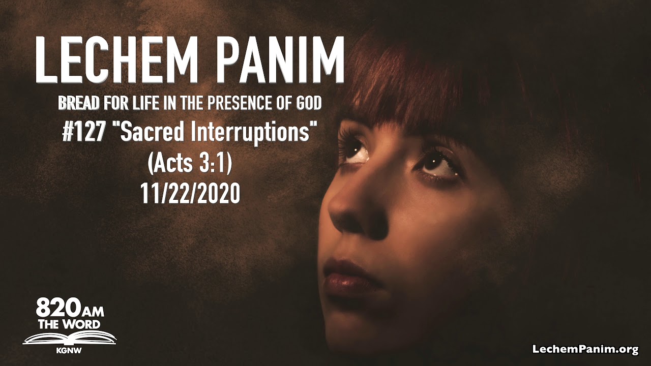 Lechem Panim #127 "Sacred Interruptions" (Acts 3:1) Pastor Cameron Ury ...