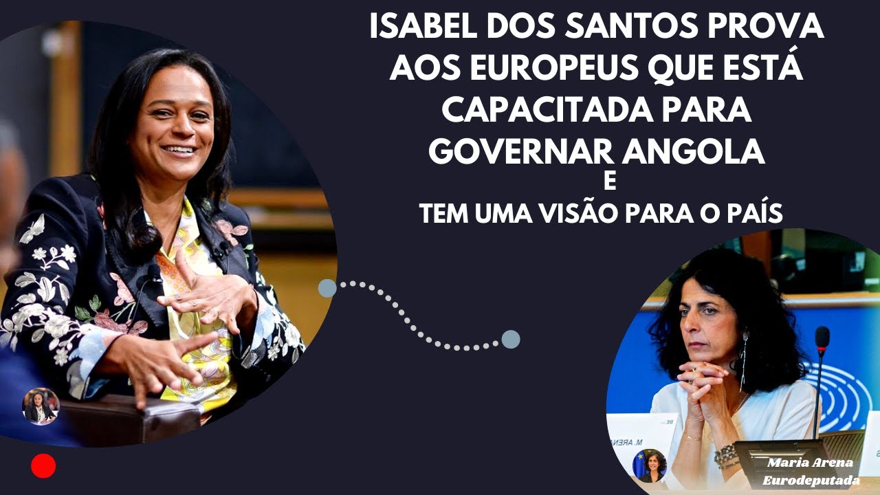 ISABEL DOS SANTOS PROVA AOS EUROPEUS QUE ESTÁ CAPACITADA PARA GOVERNAR ...