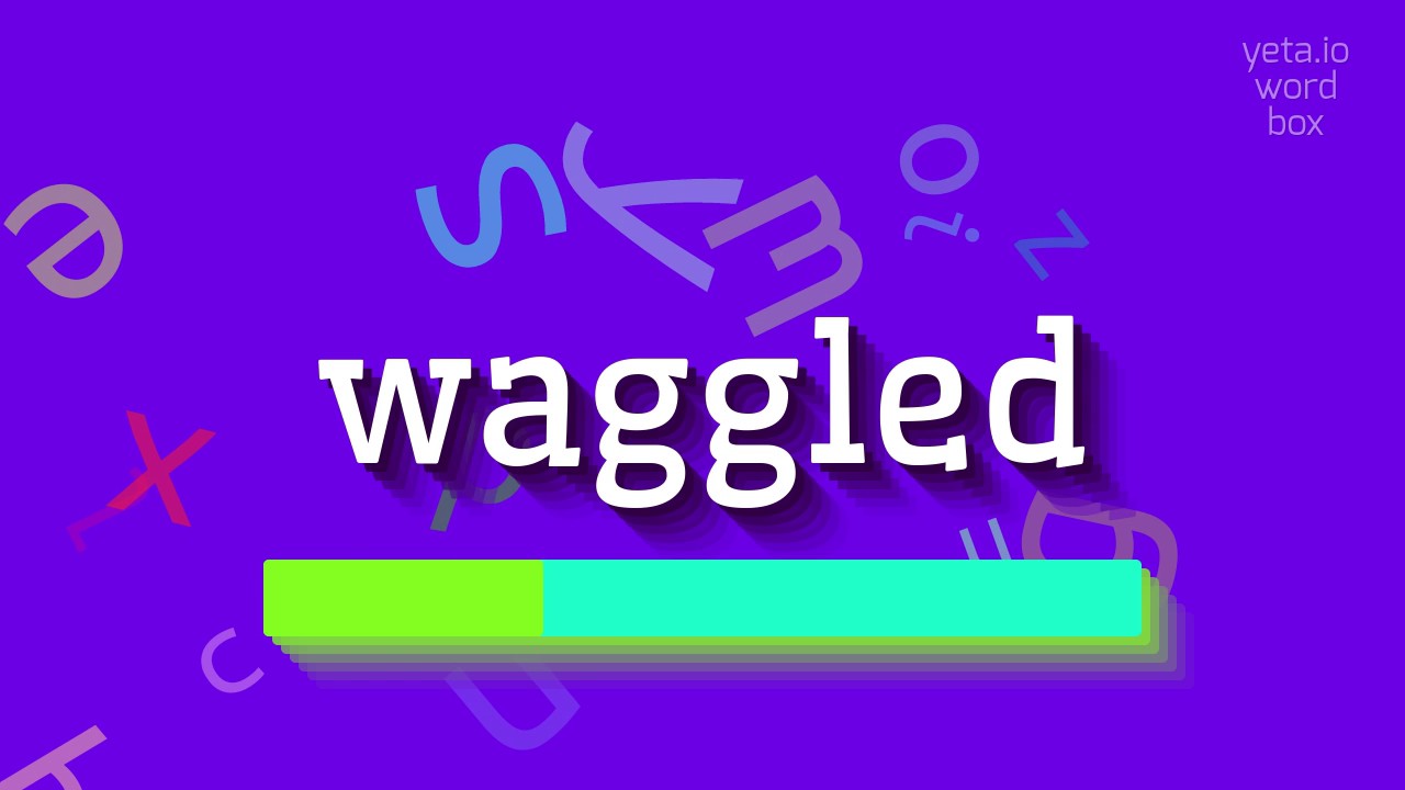 How to say "waggled"! (High Quality Voices) - YouTube