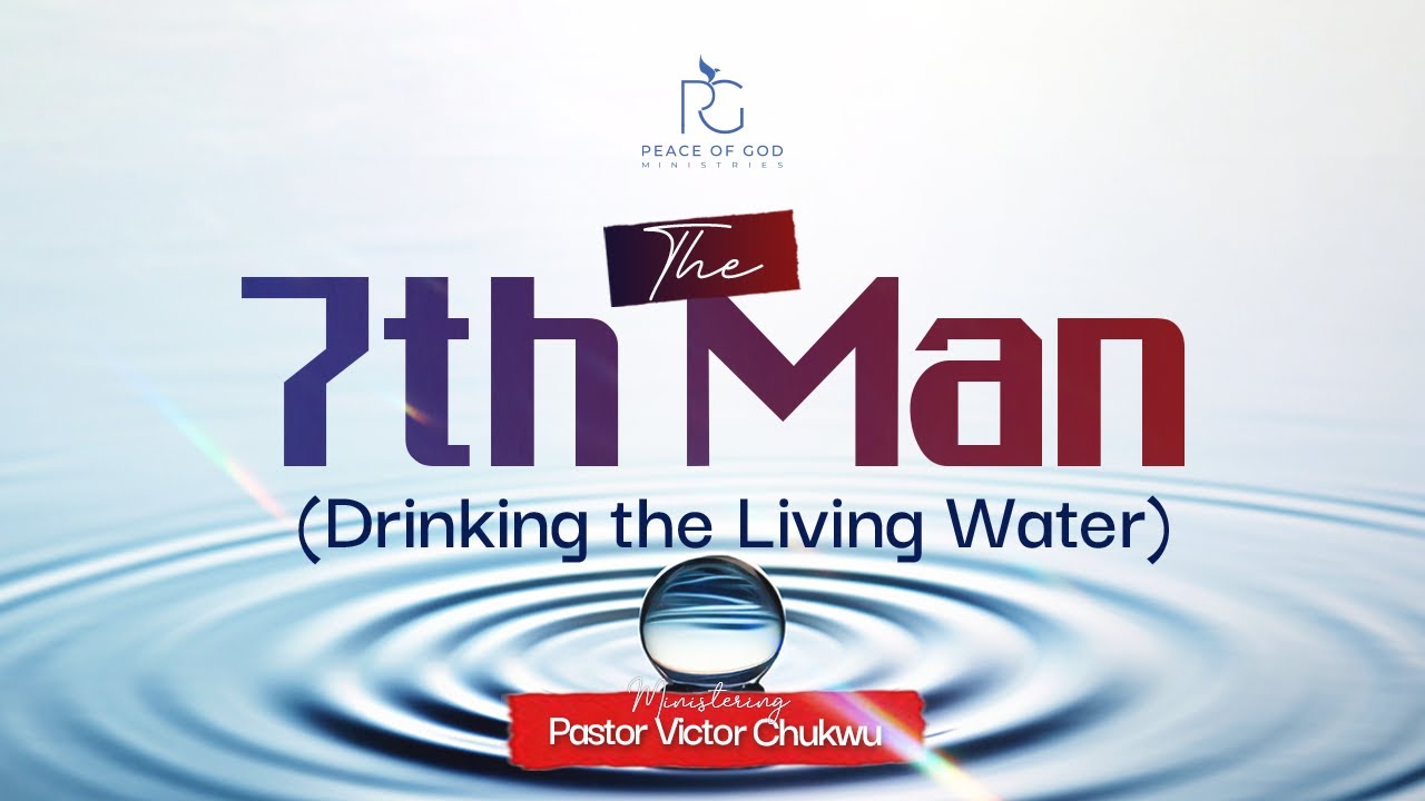 THE 7TH MAN [Drinking the Living Water] // Pastor Victor Chukwu - YouTube