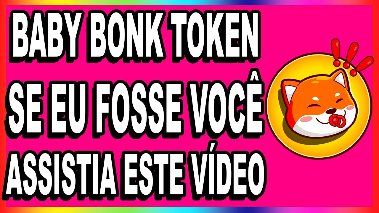 BABY BONK TOKEN SE EU FOSSE VOCÊ ASSISTIA ESTE VÍDEO - YouTube