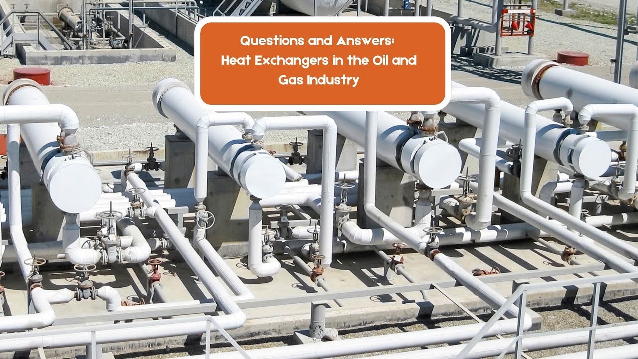 Qustions and Answers About Heat Exchangers in the Oil and Gas Industry ...