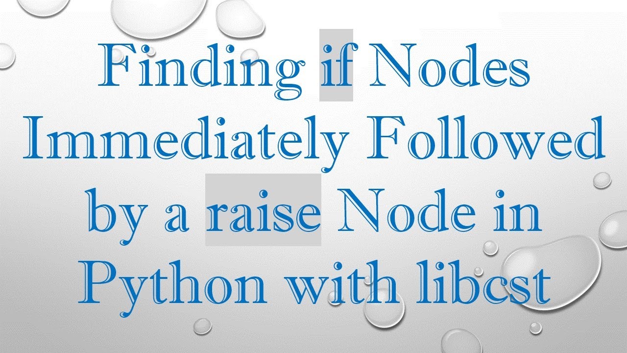 Finding if Nodes Immediately Followed by a raise Node in Python with ...