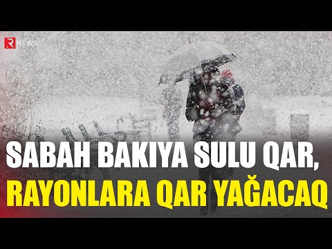 Sabah Bakıya sulu qar, rayonlara qar yağacaq - RTV