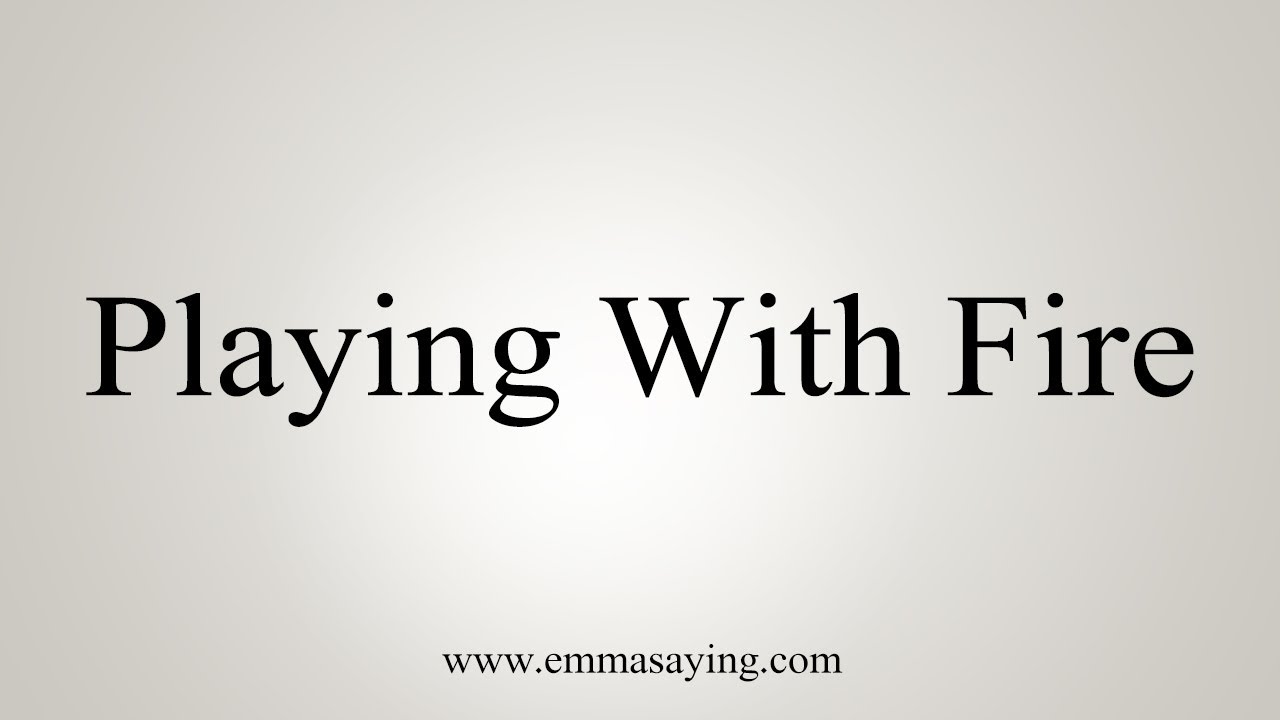 How To Pronounce Playing With Fire - YouTube