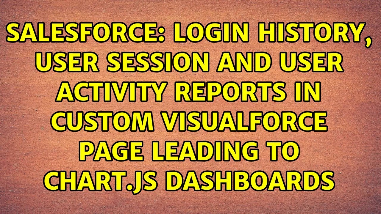 Login History, User Session and User Activity reports in custom ...