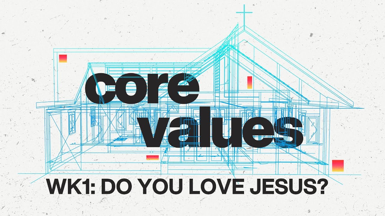 Core Values Week 1: Do you Love Jesus? - YouTube