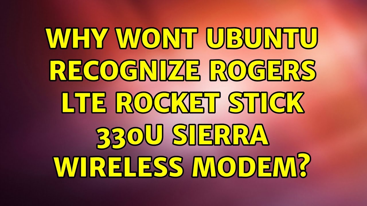 Ubuntu: Why wont Ubuntu recognize Rogers LTE Rocket stick 330U Sierra ...