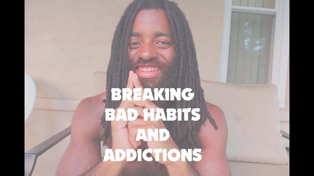 TIPS FOR BREAKING BAD HABITS AND ADDICTIONS (alcohol, weed, TV) - YouTube