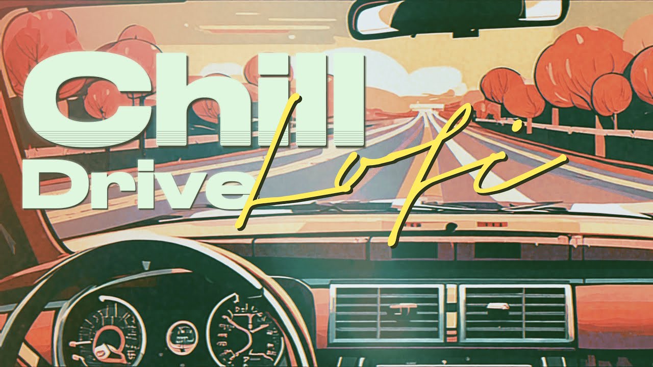 Chill Drive 🚙 Relax on the Road | Lofi Hip Hop 4K Playlist - YouTube