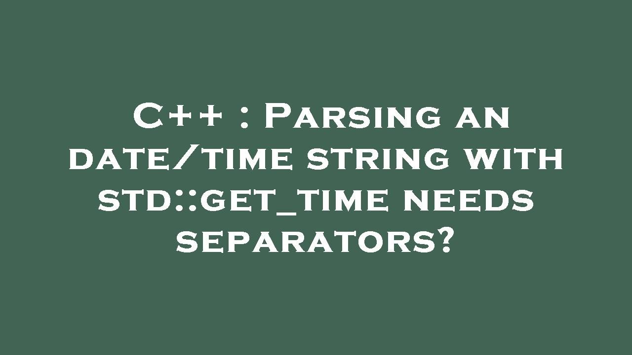 C Parsing An Datetime String With Stdgettime Needs Separators Youtube 1497