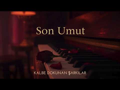 Son Umut - Kalbe Dokunan Şarkılar