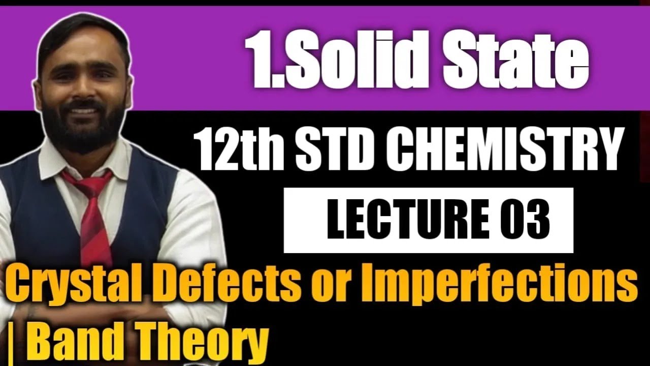 12th CHEMISTRY | SOLID STATE |LECTURE 03|Crystal Defects & Imperfection|Band theory|PRADEEP GIRI ...
