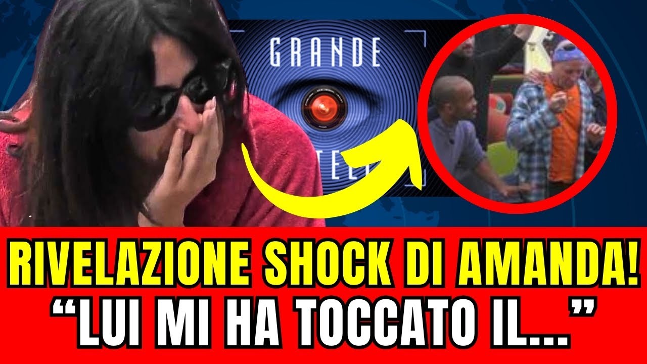 GF RIVELAZIONE SHOCK DI AMANDA! “LUI MI HA TOCCATO IL...” - YouTube