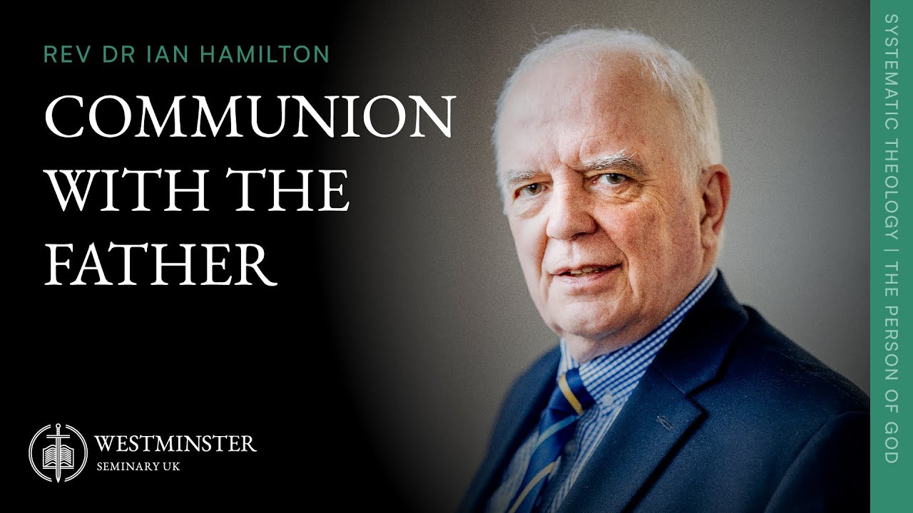 Communion with the Father | Rev Dr Ian Hamilton - YouTube