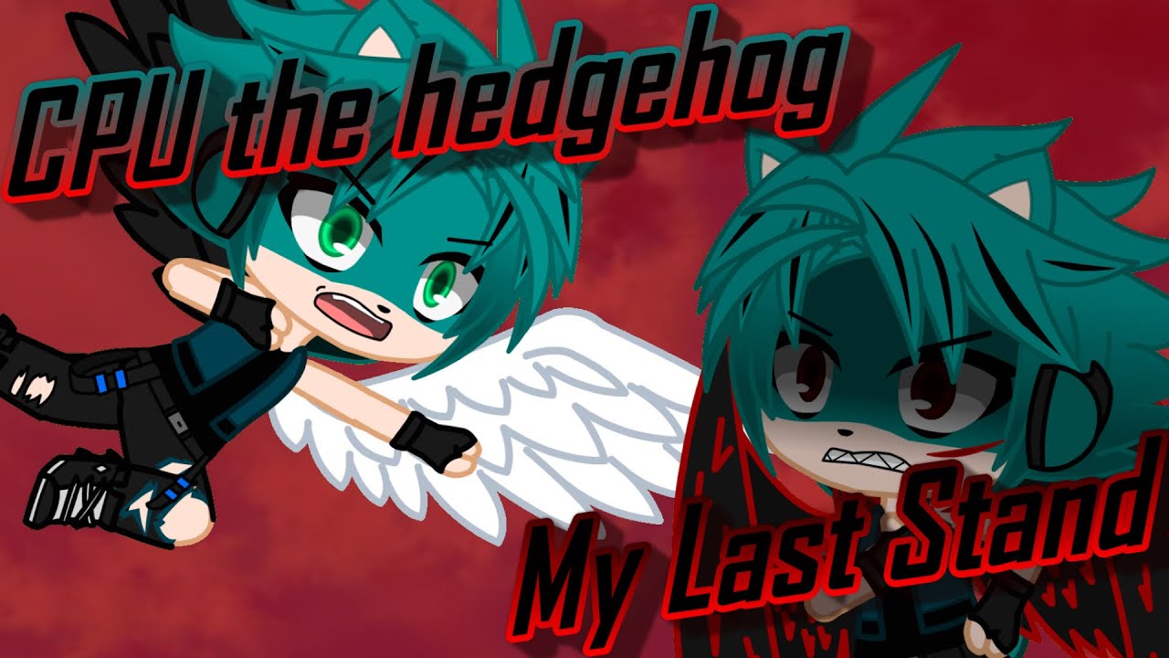 Gacha X Sprites MV: My Last Stand | CPU The Hedgehog - YouTube