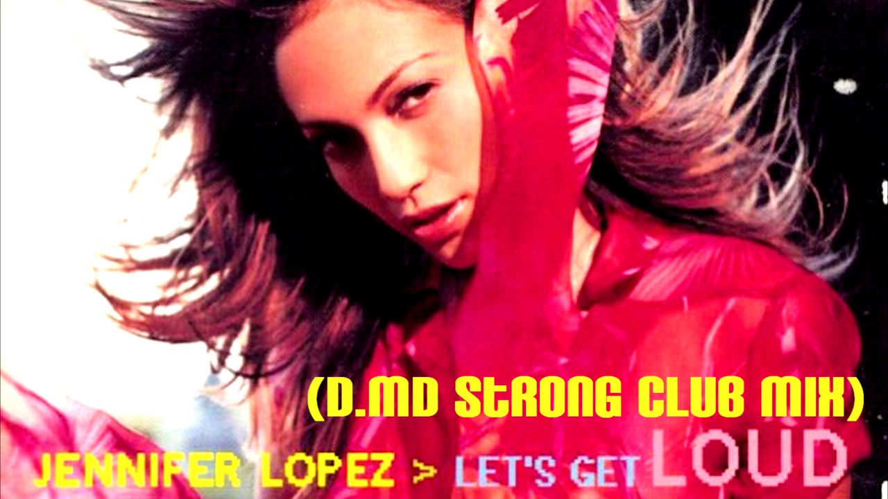 Jennifer Lopez - Let's Get Loud (D.MD Strong Club Mix) - YouTube