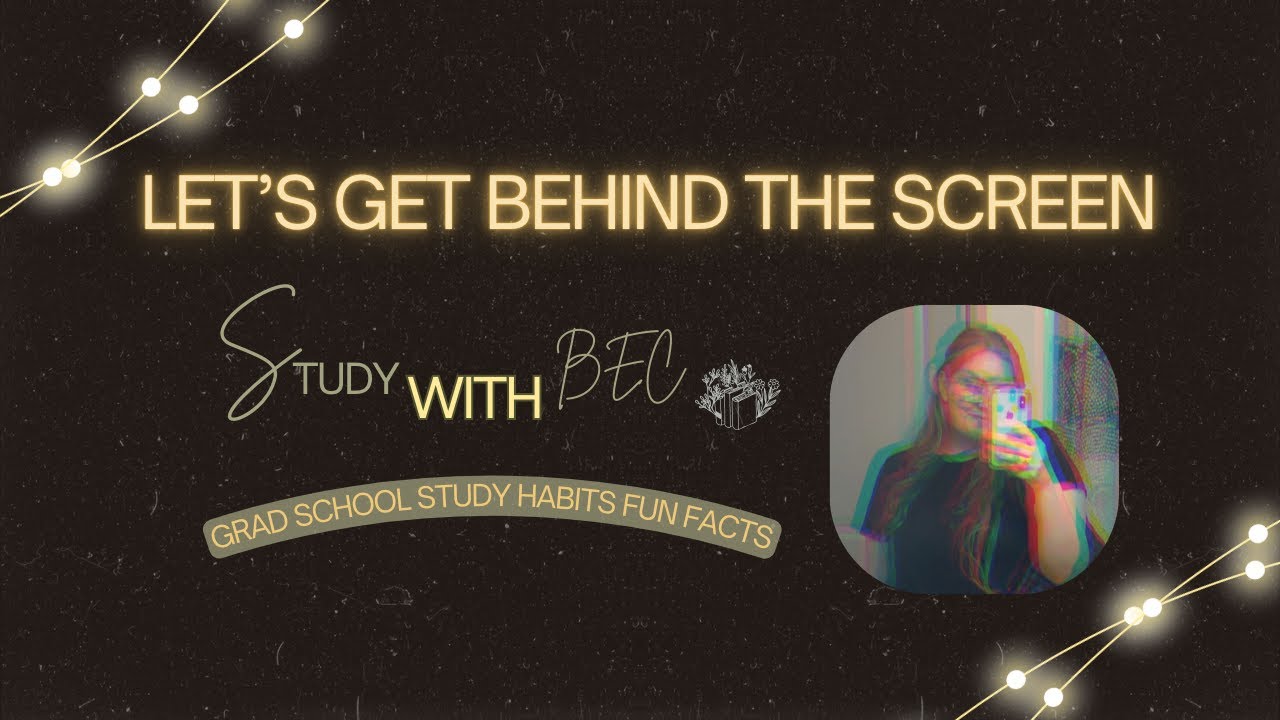 Behind the Screen: Study with Bec (Grad School, Fun Facts, and Why ...