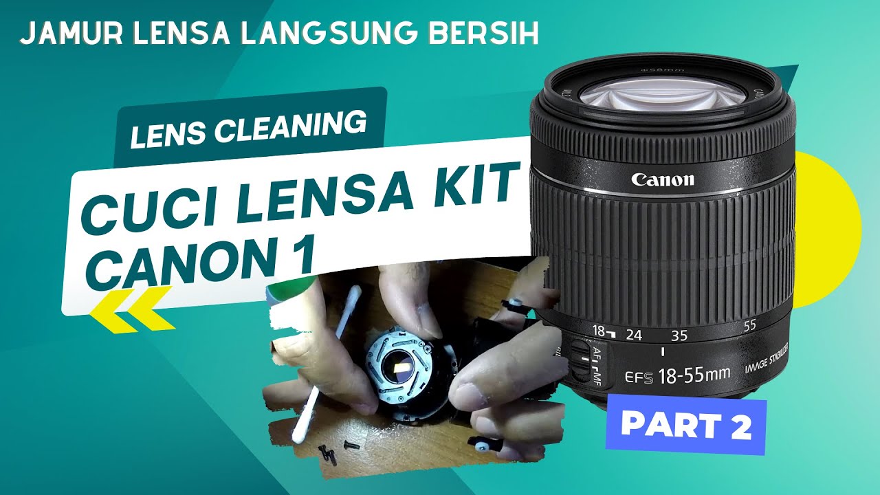Cuci Lensa Kit Canon 18 55mm Part 2 | Servis Kamera dan lensa - YouTube
