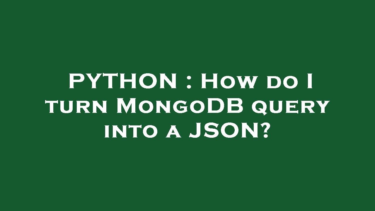 Python How Do I Turn Mongodb Query Into A Json Youtube