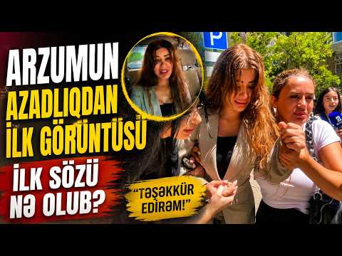 Məhkəmə qərarından sonra Arzumun azadlıqdan ilk görüntüsü - İLK SÖZÜ NƏ OLUB?