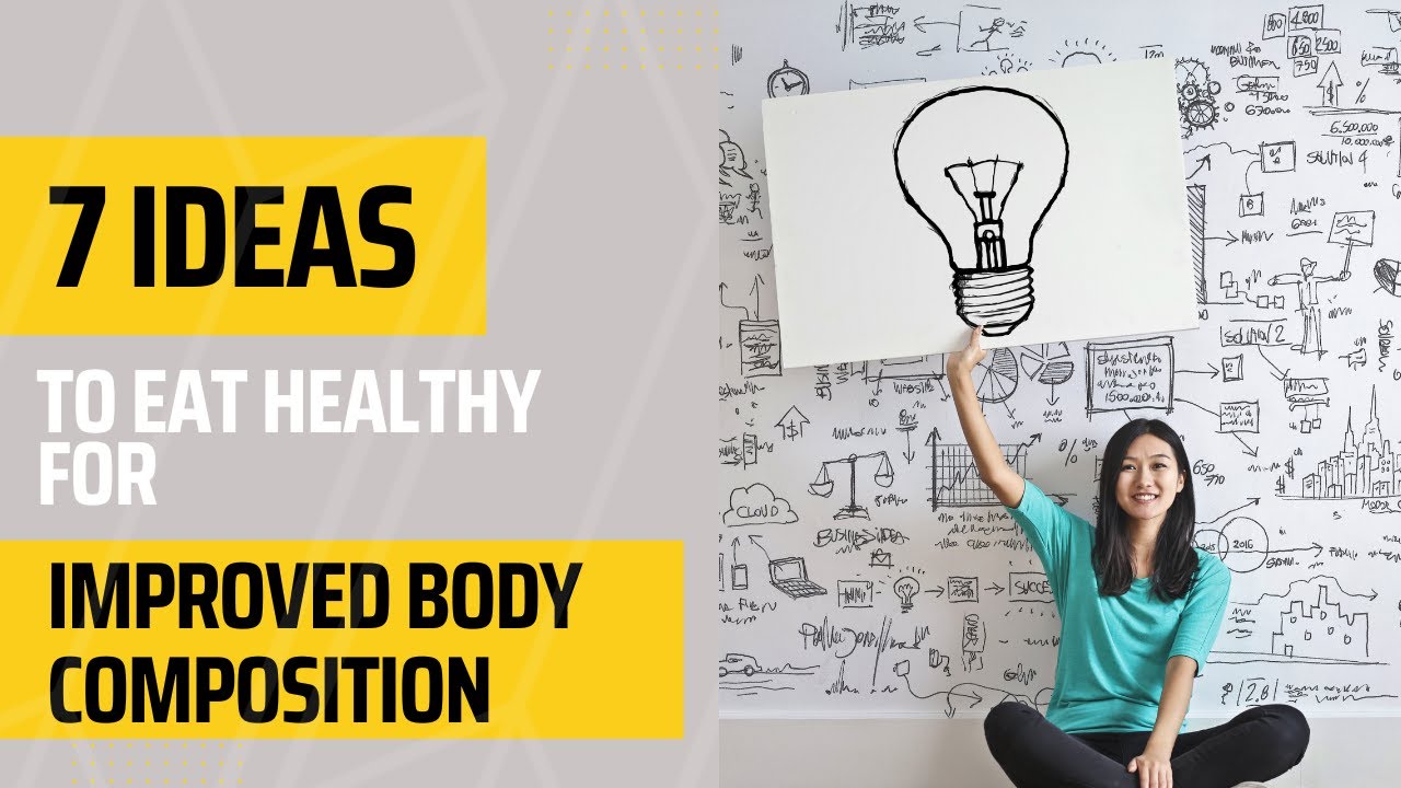 7 Ideas to Eat Healthy For Improved Body Composition - YouTube