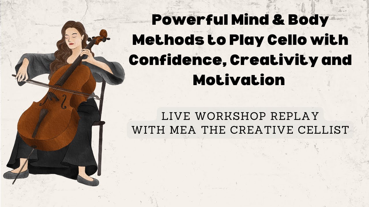 Powerful Mind & Body Methods to Play Cello with Confidence, Creativity ...