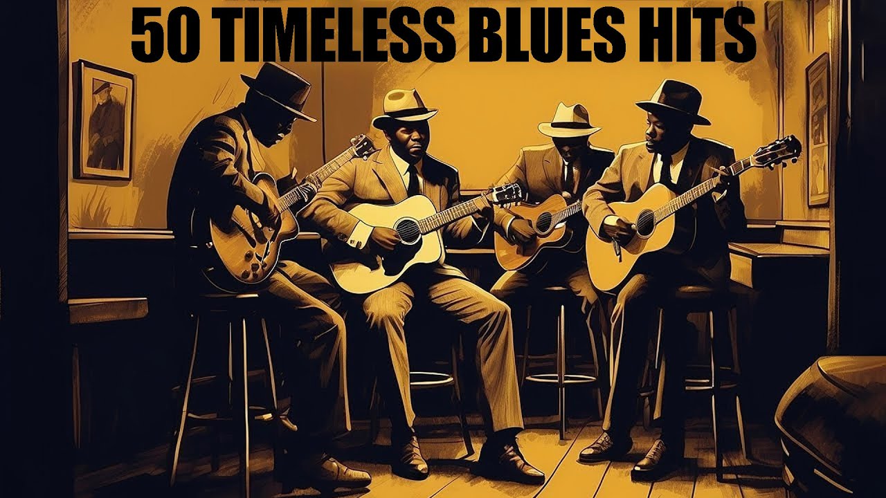 50 TIMELESS BLUES HITS - BEST OLD SCHOOL BLUES MUSIC ALL TIME [Lyrics ...