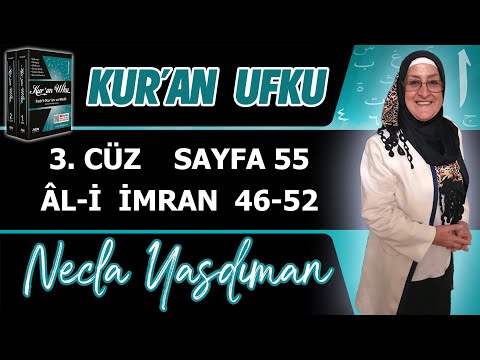 55. KUR'AN SAYFASI Kelime Meali, İ'râbı, Kısa Tefsiri (ÂL-İ İMRAN 46-52) Necla Yasdıman Kur'an Ufku