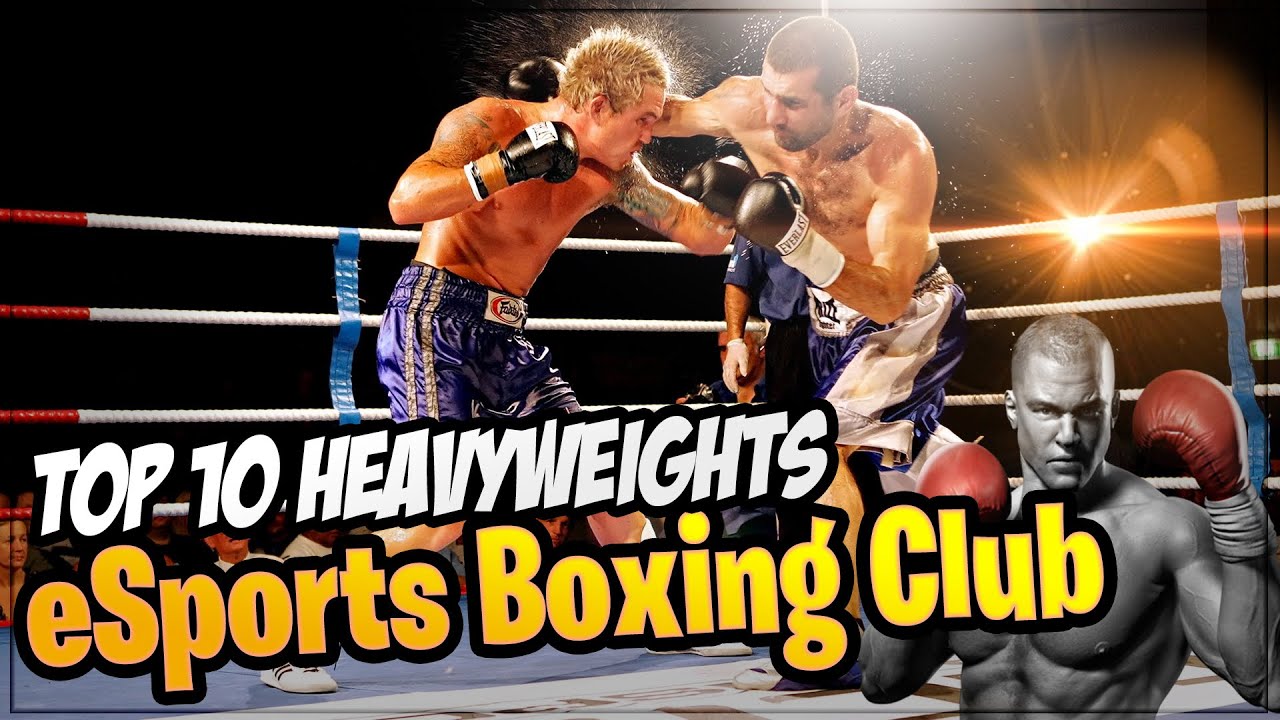 Top 10 Heavyweights - (eSports Boxing Club) - YouTube