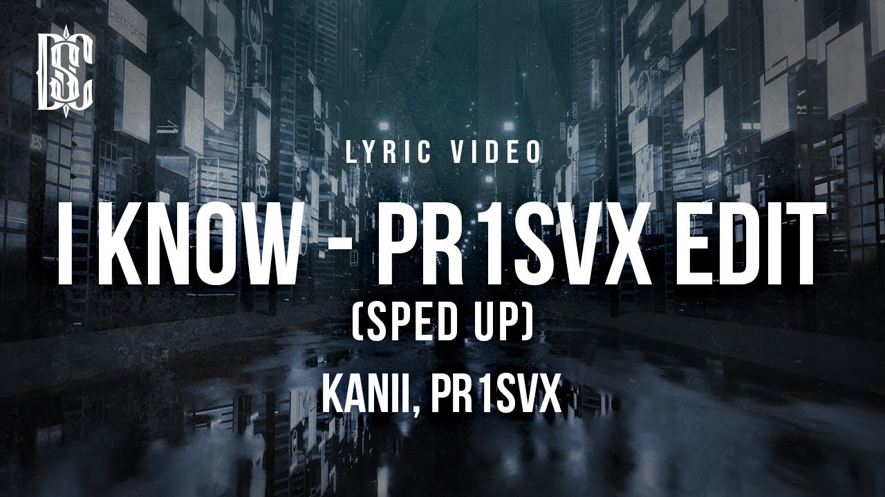 I Know - PR1SVX edit (sped up) - Kanii, PR1SVX | Lyric Video - YouTube