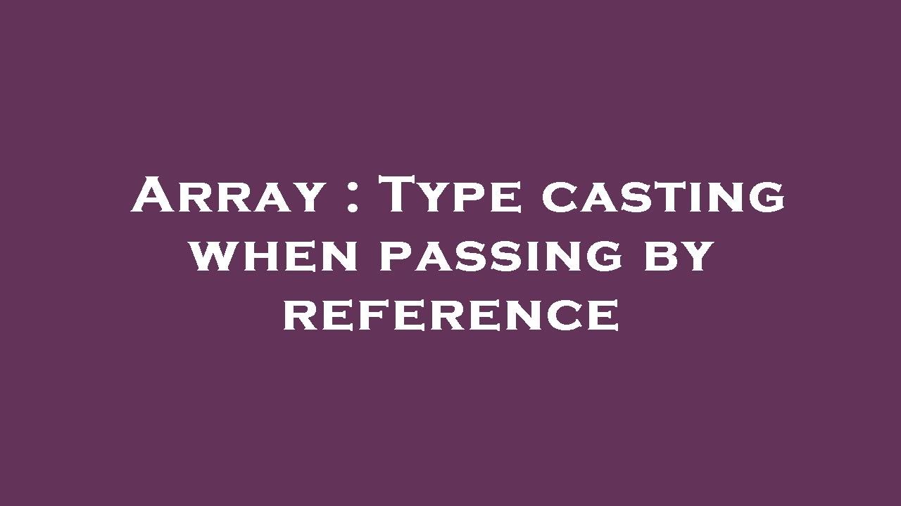 Array : Type casting when passing by reference - YouTube