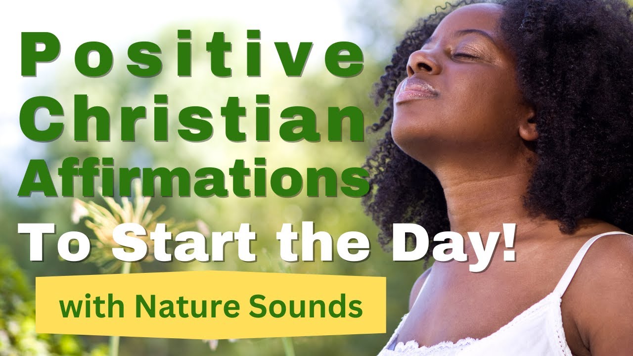 Positive Christian Affirmations to Start the Day | with Nature Sounds ...
