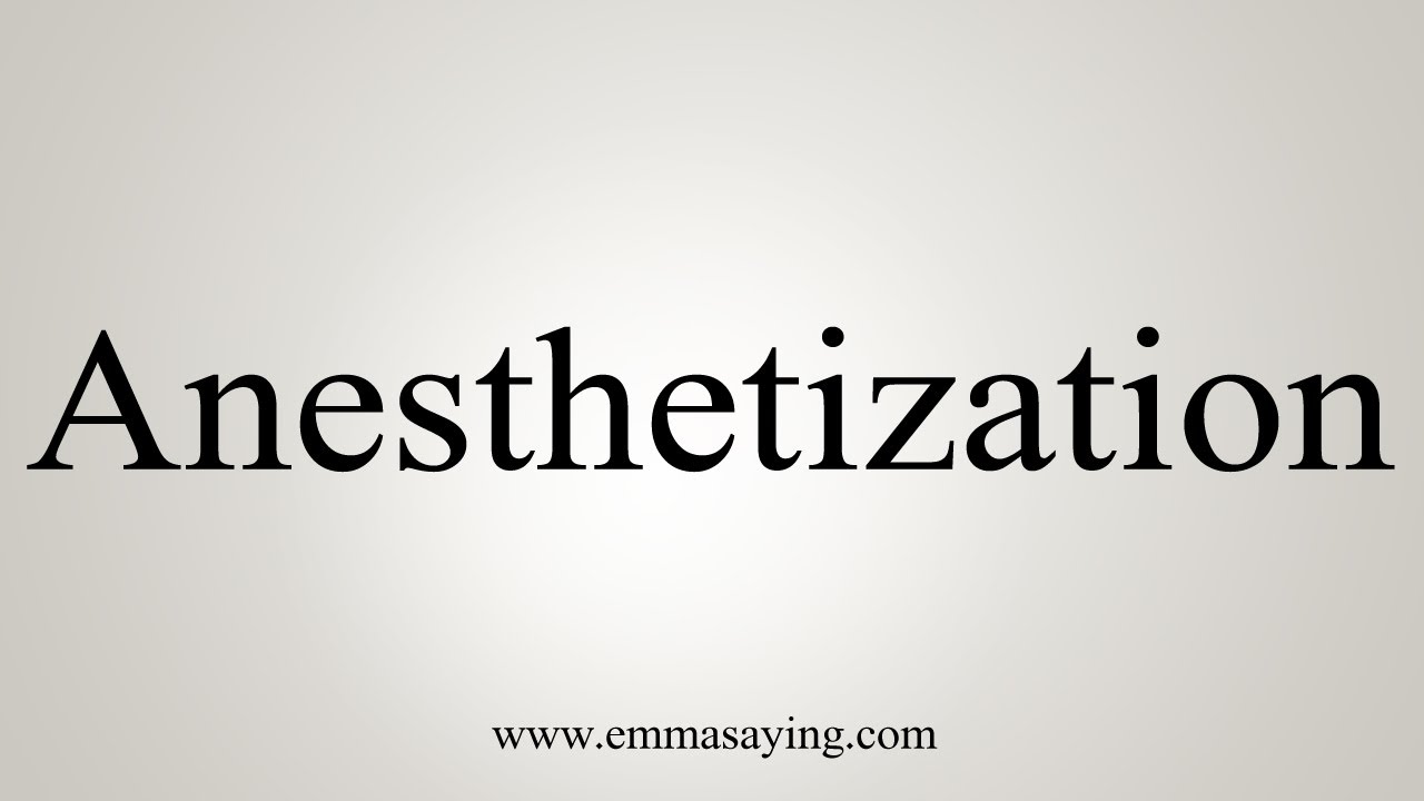 How To Say Anesthetization - YouTube