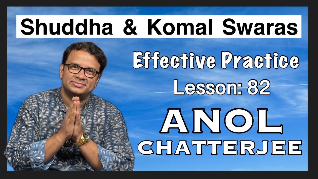 Shuddha Komal Swar | Lesson 82 | Effective Practice | Anol Chatterjee ...