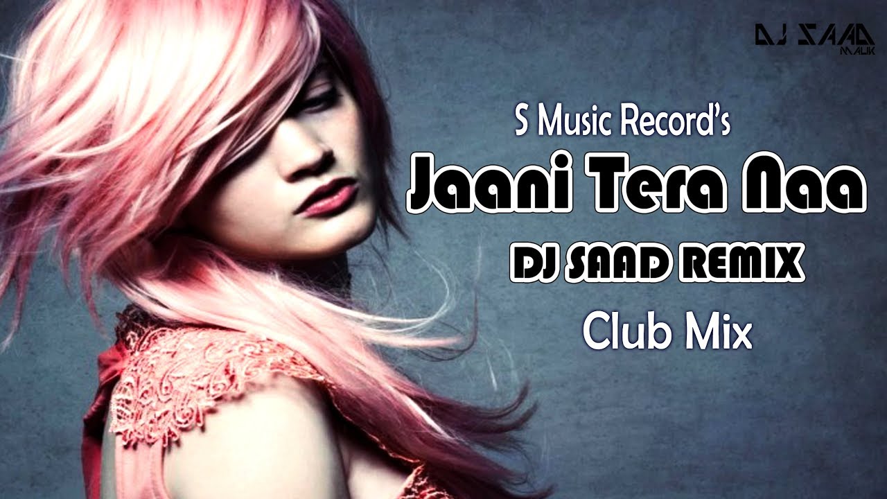 Jaani Tera Naa | Dj Saad Remix | Panjabi Latest Remix Song | S Music ...