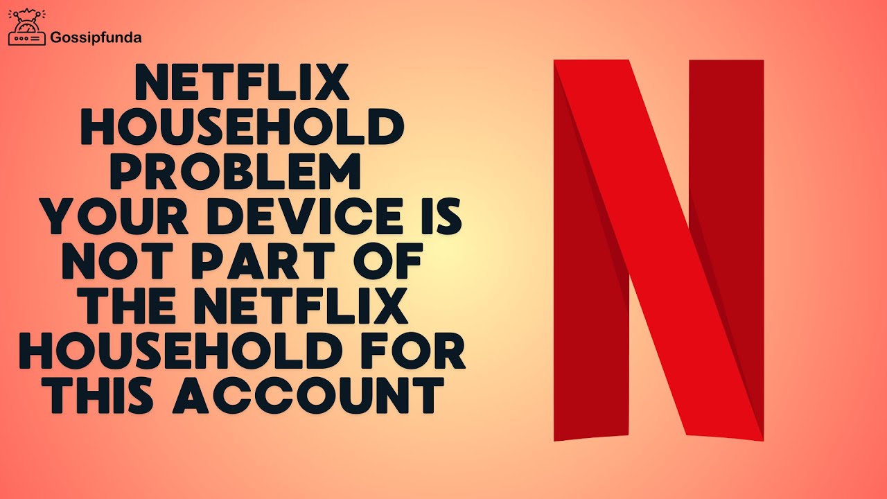Netflix Household Problem Your Device Is Not Part Of The Netflix ...