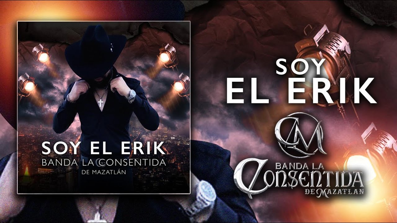 Soy El Erick- Banda La Consentida De Mazatlan - YouTube