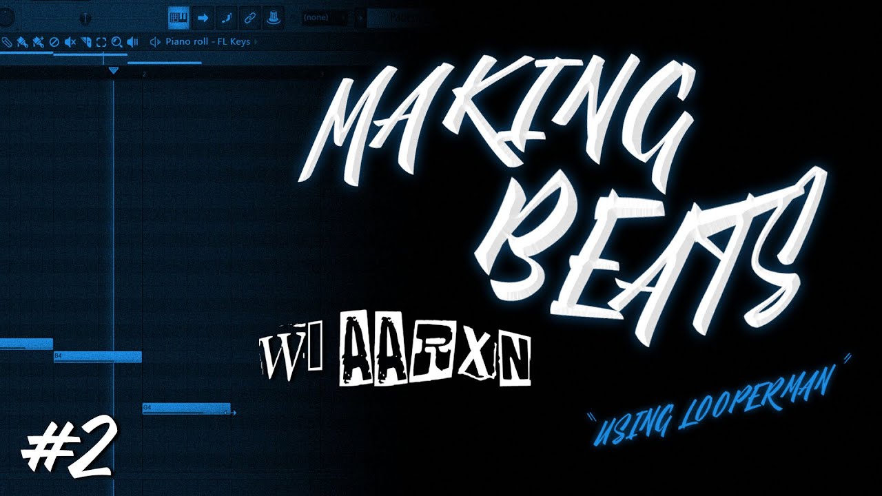 Making Beats W/ AARXN Episode #2 | Making A Beat Using Looperman Loops ...