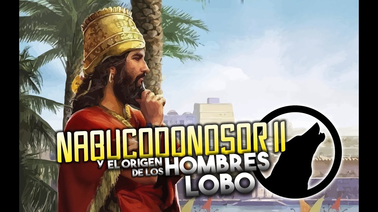 NABUCODONOSOR II Y EL ORIGEN DEL MITO DE LOS "HOMBRES LOBO" - YouTube