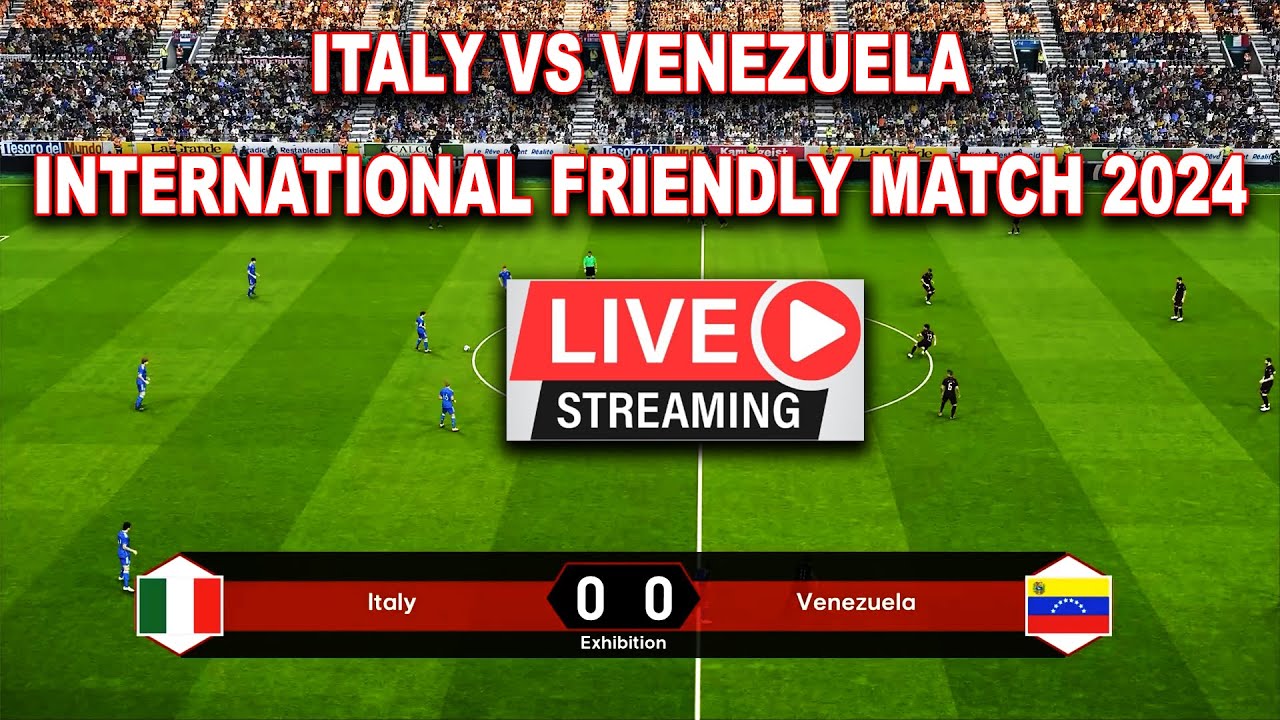 🔴 LIVE Italy vs Venezuela | International Friendly Match 2024 ...