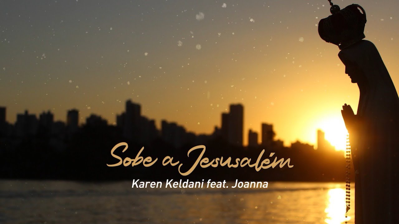 Sobe a Jerusalém - Karen Keldani feat. Joanna - YouTube