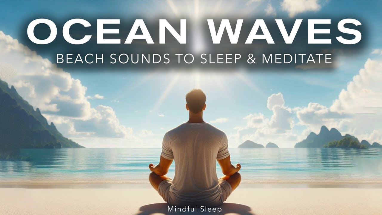 Ocean Sounds for Deep Sleep and Meditation - Beach Waves for Relaxation ...
