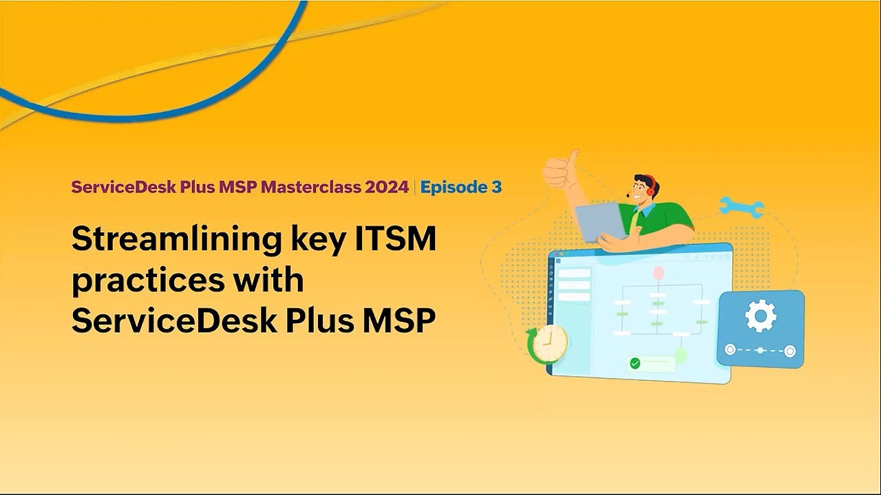 E3: Streamlining key ITSM practices with ServiceDesk Plus MSP - Masterclass 2024 - YouTube
