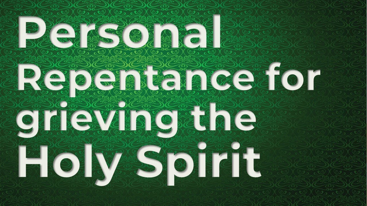 Personal Repentance for grieving the Holy Spirit with Powerful Decrees ...