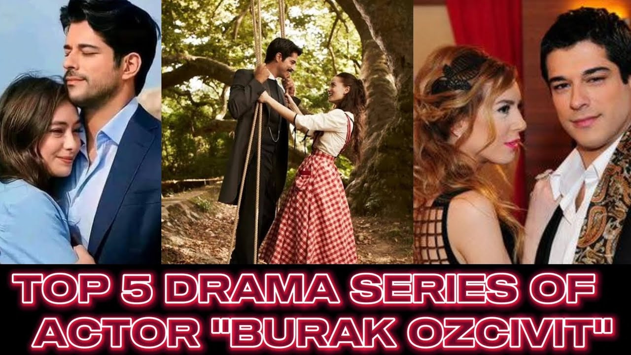 top 5 drama series of Burak ozcivit 💜 - YouTube
