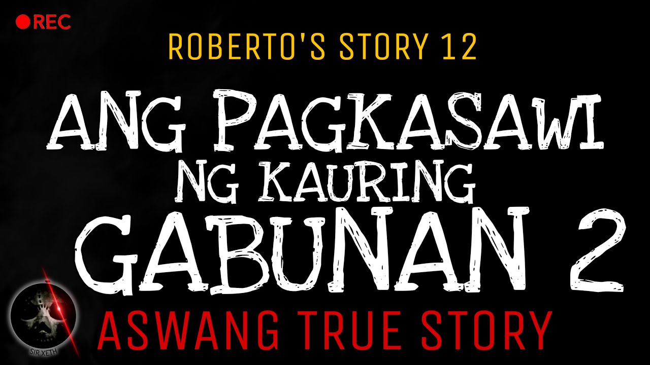 ANG PAGKASAWI NG KAURING GABUNAN 2 | Roberto’s Story 12 | Aswang True ...
