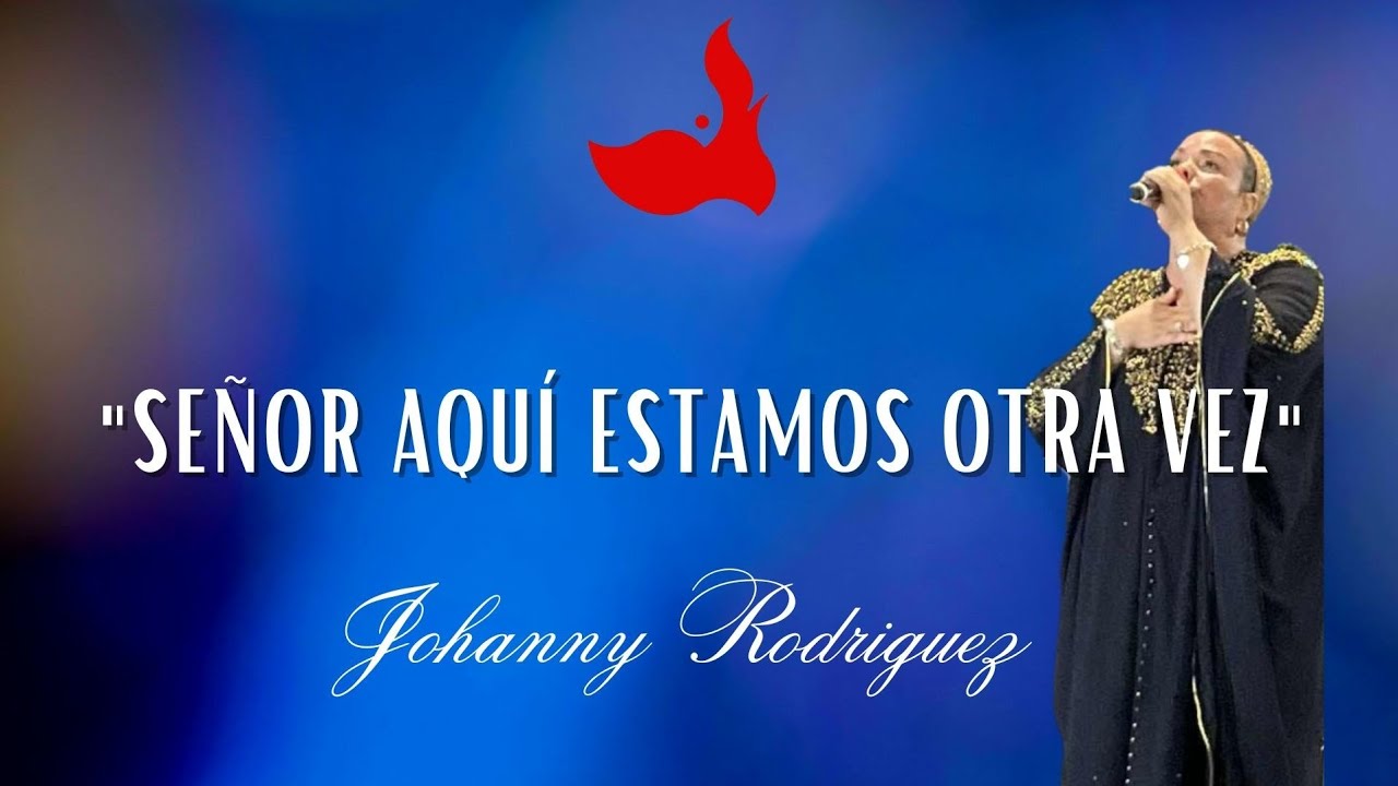 Señor Aquí Estamos Otra Vez | Alabanza | Musica Cristiana | Johanny ...