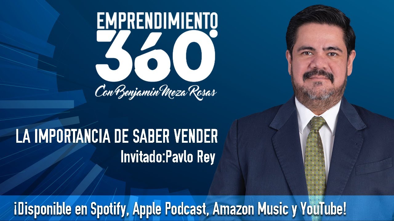 Podcast Emprendimiento 360 con Benjamín Meza /Episodio 9/ Pavlo Rey ...